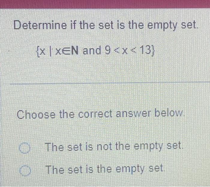 Solved Determine if the set is the empty set. x IXEN and 9 | Chegg.com
