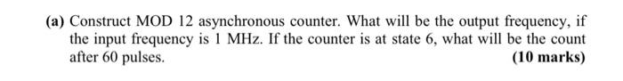 Solved (a) Construct MOD 12 asynchronous counter. What will | Chegg.com
