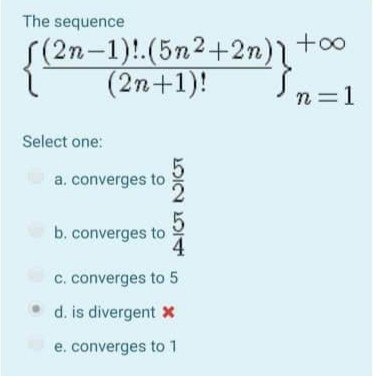 Solved The sequence (2n-1)!(5n2+2n) too (2n+1)! s n=1 Select | Chegg.com