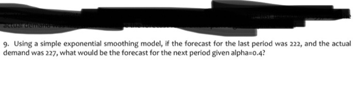 Solved accurat denne 9. Using a simple exponential smoothing | Chegg.com
