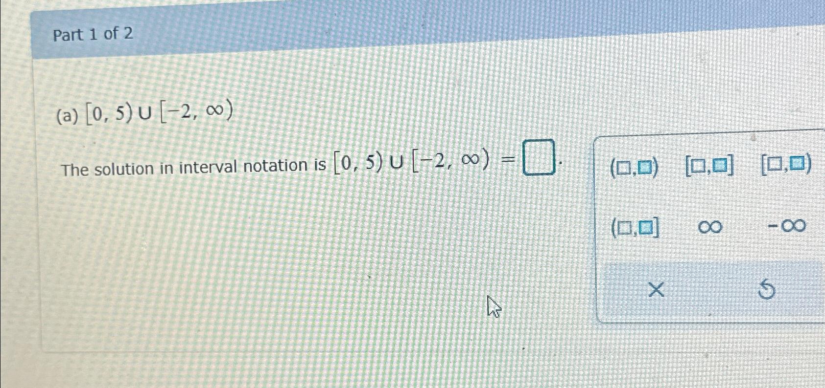 Solved Part 1 ﻿of 2(a) [0,5)∪[-2,∞)The solution in interval | Chegg.com