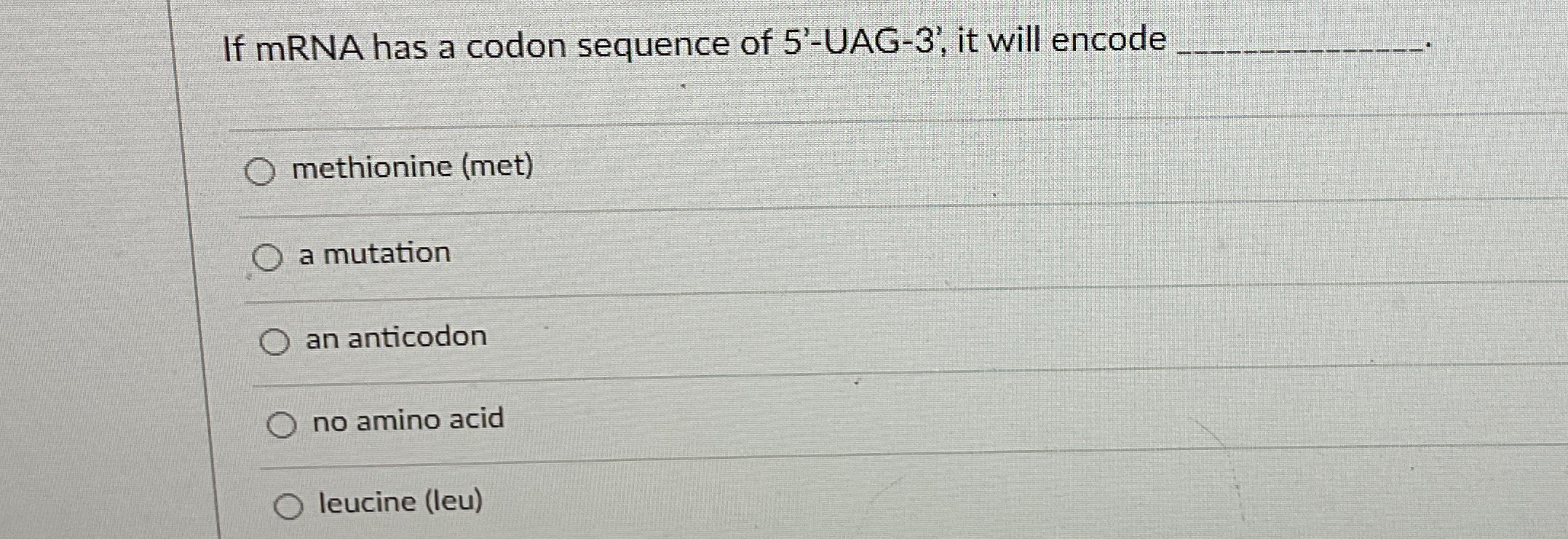 Solved If mRNA has a codon sequence of 5'-UAG-3', ﻿it will | Chegg.com