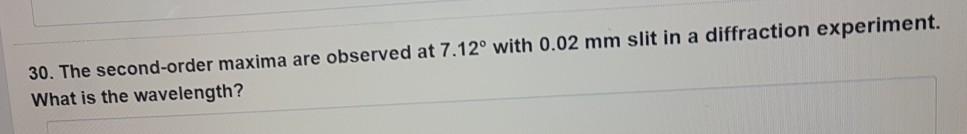 Solved 30. The second-order maxima are observed at 7.12° | Chegg.com