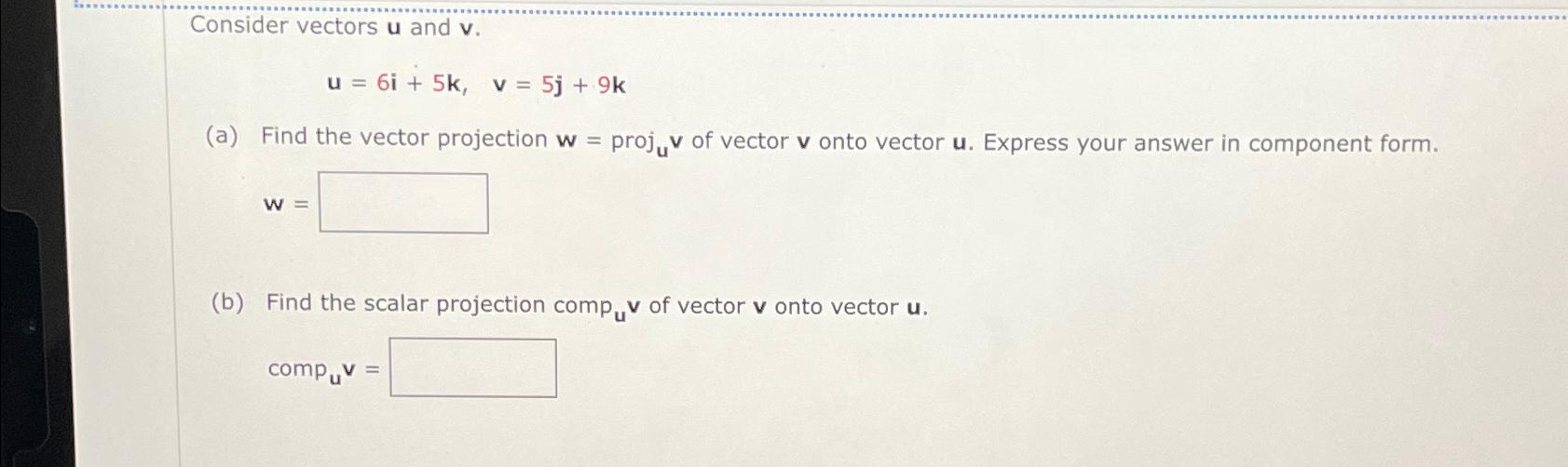 Solved Consider vectors u ﻿and v.u=6i+5k,v=5j+9k(a) ﻿Find | Chegg.com