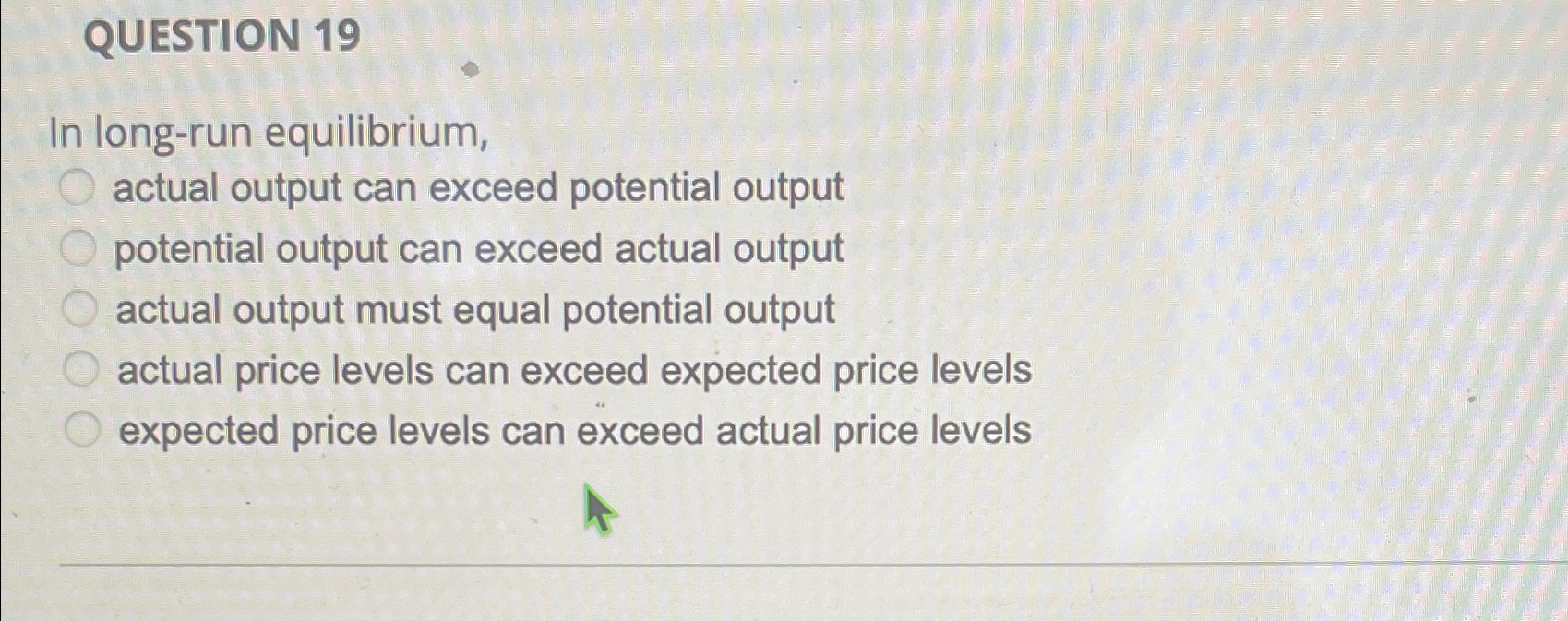 Solved QUESTION 19In long-run equilibrium,actual output can | Chegg.com
