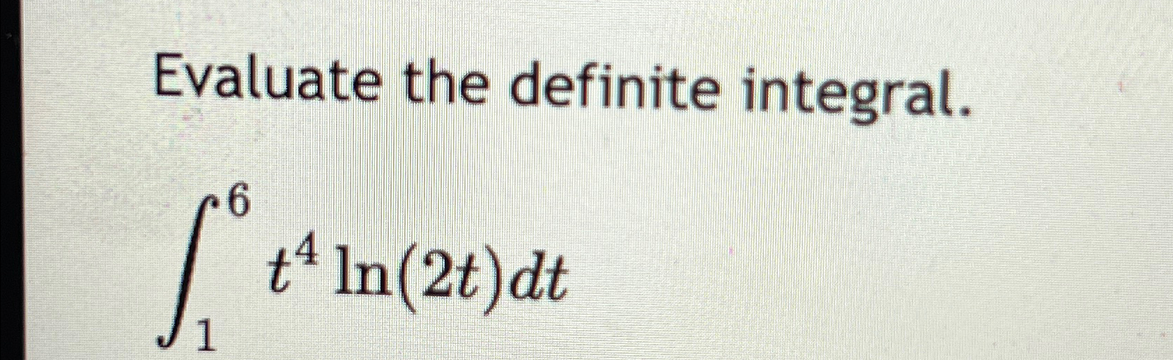 Solved Evaluate the definite integral.∫16t4ln(2t)dt | Chegg.com