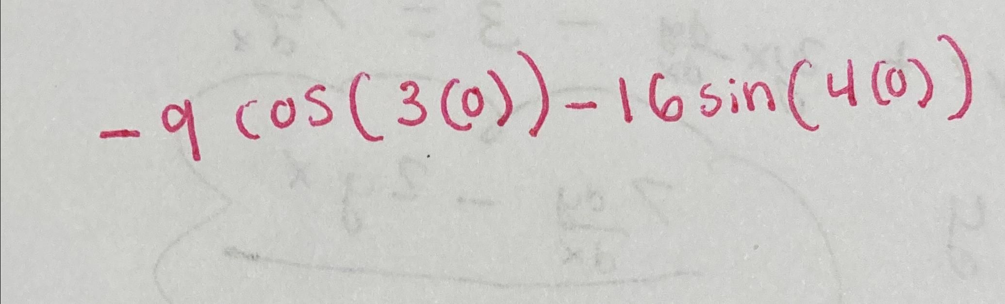 Solved -9cos(3(0))-16sin(4(0)) | Chegg.com