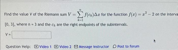 Solved Find the value V of the Riemann sum V=∑k=1nf(ck)Δx | Chegg.com