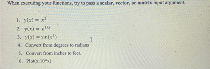 Solved When executing your functions, try to pass a scalar, | Chegg.com Solved When executing your functions, try to pass a scalar, | Chegg.com