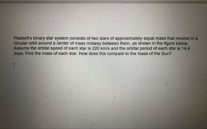 Solved Plaskett's binary star system consists of two stars | Chegg.com