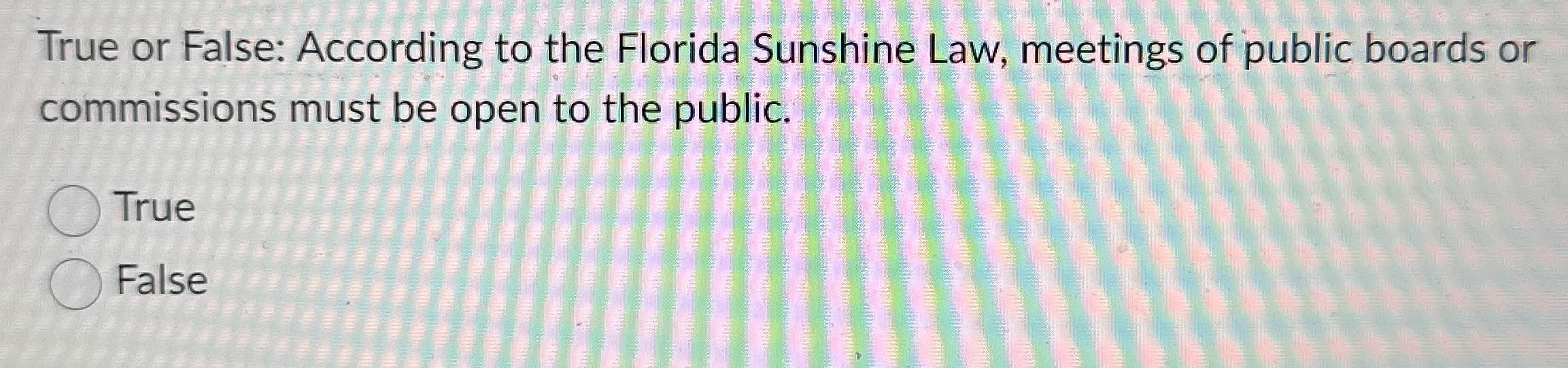 Solved True or False: According to the Florida Sunshine Law, | Chegg.com