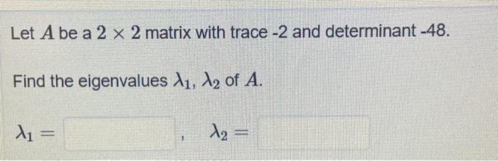 Solved Let A be a 2×2 matrix with trace -2 and determinant | Chegg.com