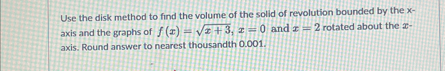 Solved Use the disk method to find the volume of the solid | Chegg.com