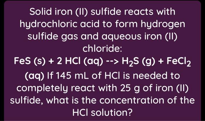 Solved Solid iron (II) sulfide reacts with hydrochloric acid | Chegg.com