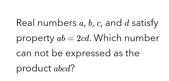 Solved Real numbers a, b, c, and d satisfy property ab 2cd. | Chegg.com