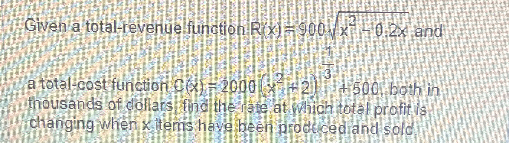 Solved Given a total-revenue function R(x)=900x2-0.2x2 ﻿and | Chegg.com
