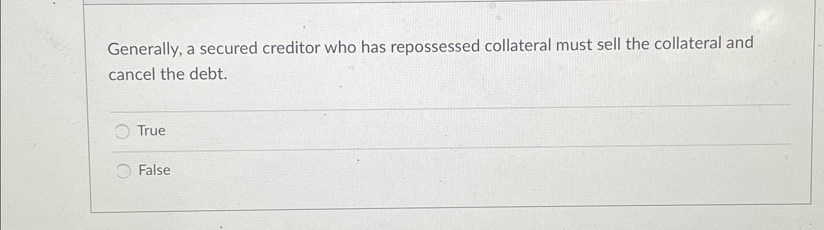 Solved Generally, a secured creditor who has repossessed | Chegg.com