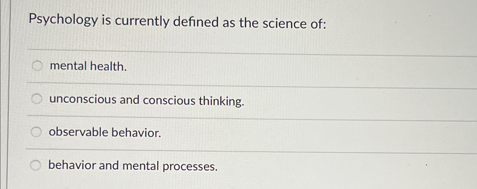Solved Psychology is currently defined as the science | Chegg.com