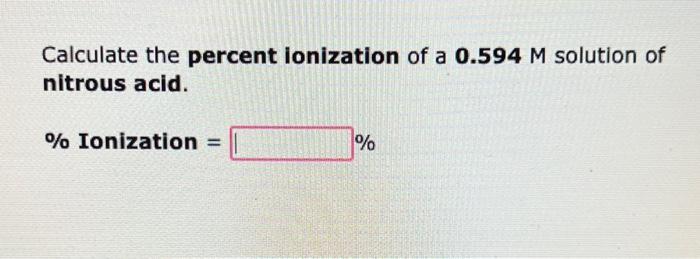 Solved Calculate the percent ionization of a 0.411 M | Chegg.com