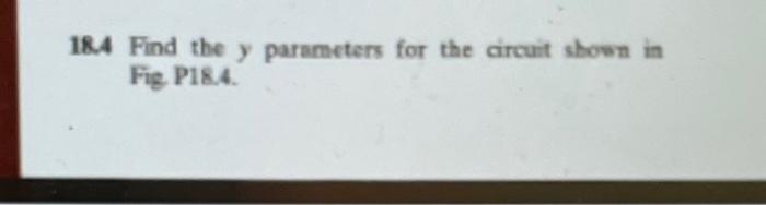 Solved 18.4 Find the y parameters for the circuit shown in | Chegg.com