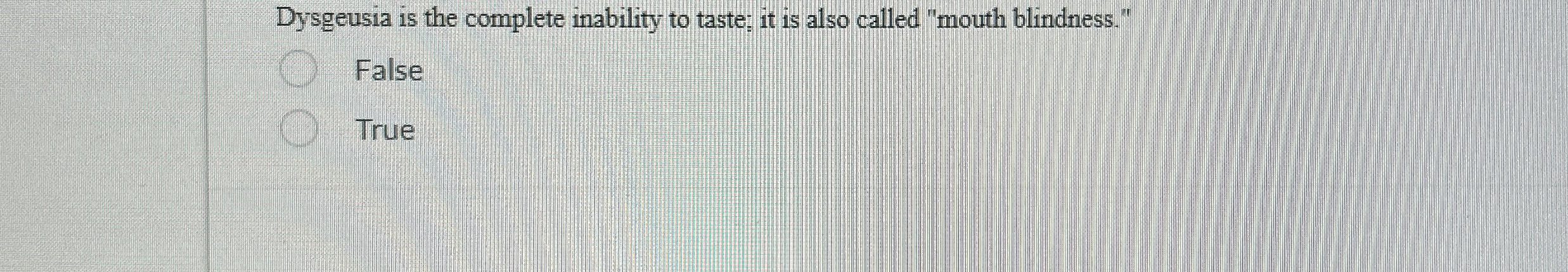 Solved Dysgeusia is the complete inability to taste; it is | Chegg.com