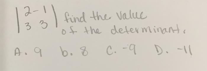 Solved ) 히 33 find the value of the determinanta C.-9 Dㅔ A.9 | Chegg.com