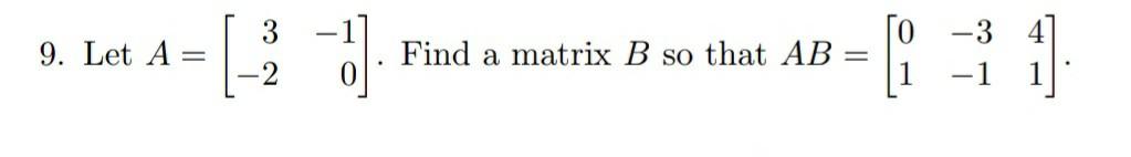 Solved 9. Let A = 3 -2 -1] Find a matrix B so that AB = [0-3 | Chegg.com