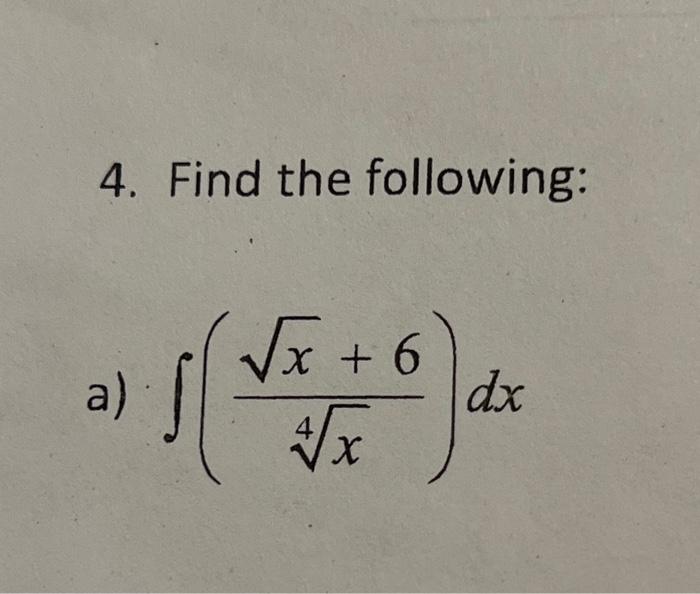 Solved 4 Find The Following ∫4xx6dx 