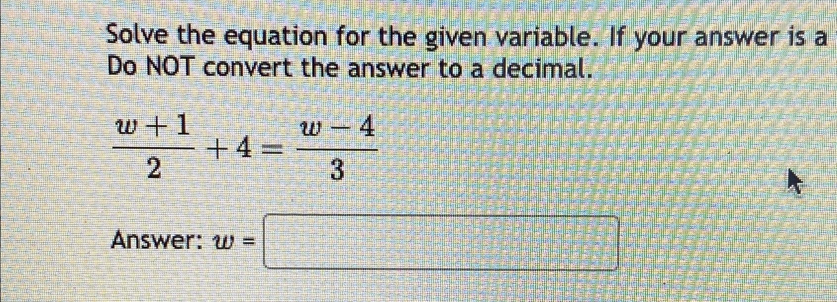 Solved Solve the equation for the given variable. If your | Chegg.com