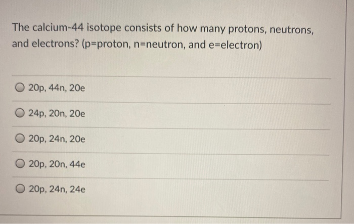 Solved The calcium-44 isotope consists of how many protons, | Chegg.com