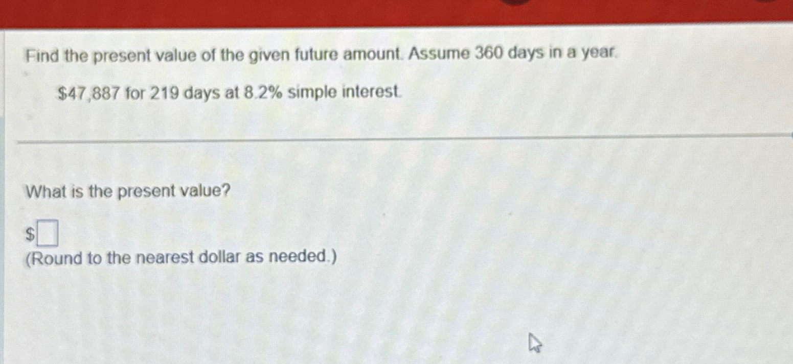 Solved Find the present value of the given future amount. | Chegg.com