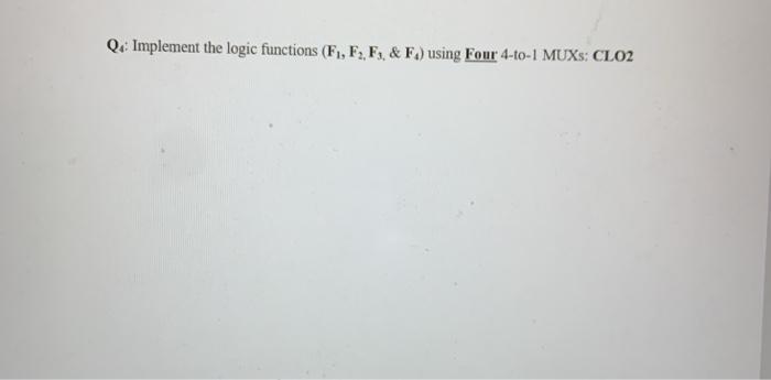 Solved Q. Implement the logic functions (F., F, F; & F.) | Chegg.com