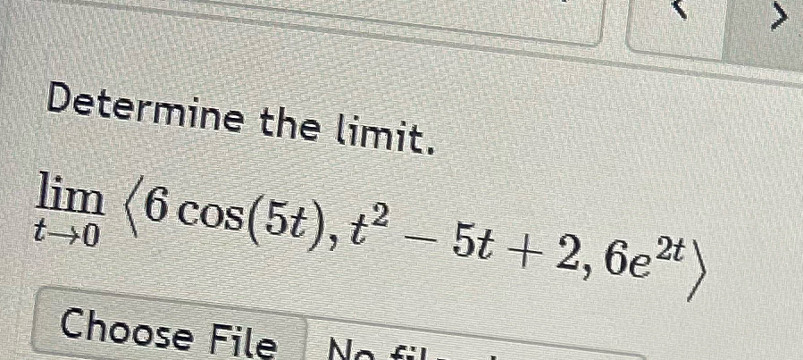 Solved Determine the limit.limt→0(:6cos(5t),t2-5t+2,6e2t:) | Chegg.com