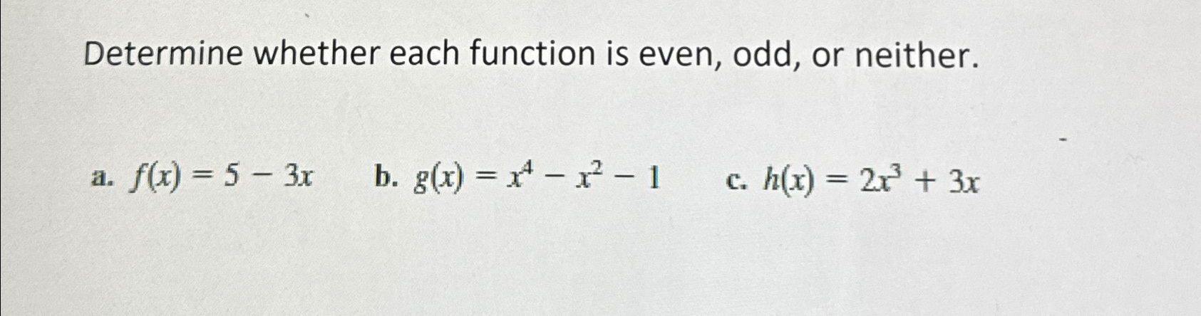 Solved Determine whether each function is even, odd, or | Chegg.com Solved Determine whether each function is even, odd, or | Chegg.com