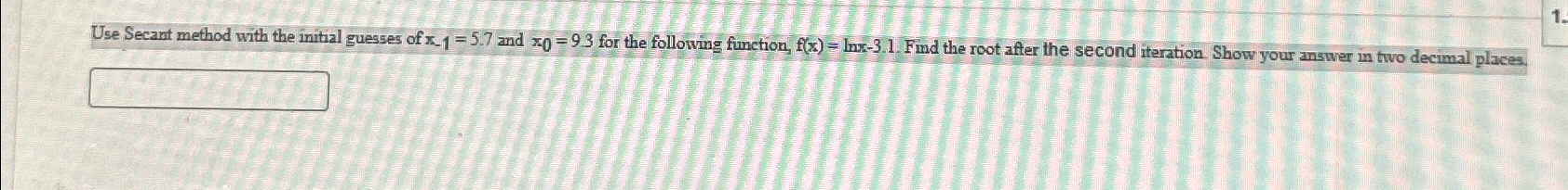 Solved Use Secant method with the initial guesses of x-1=5.7 | Chegg.com