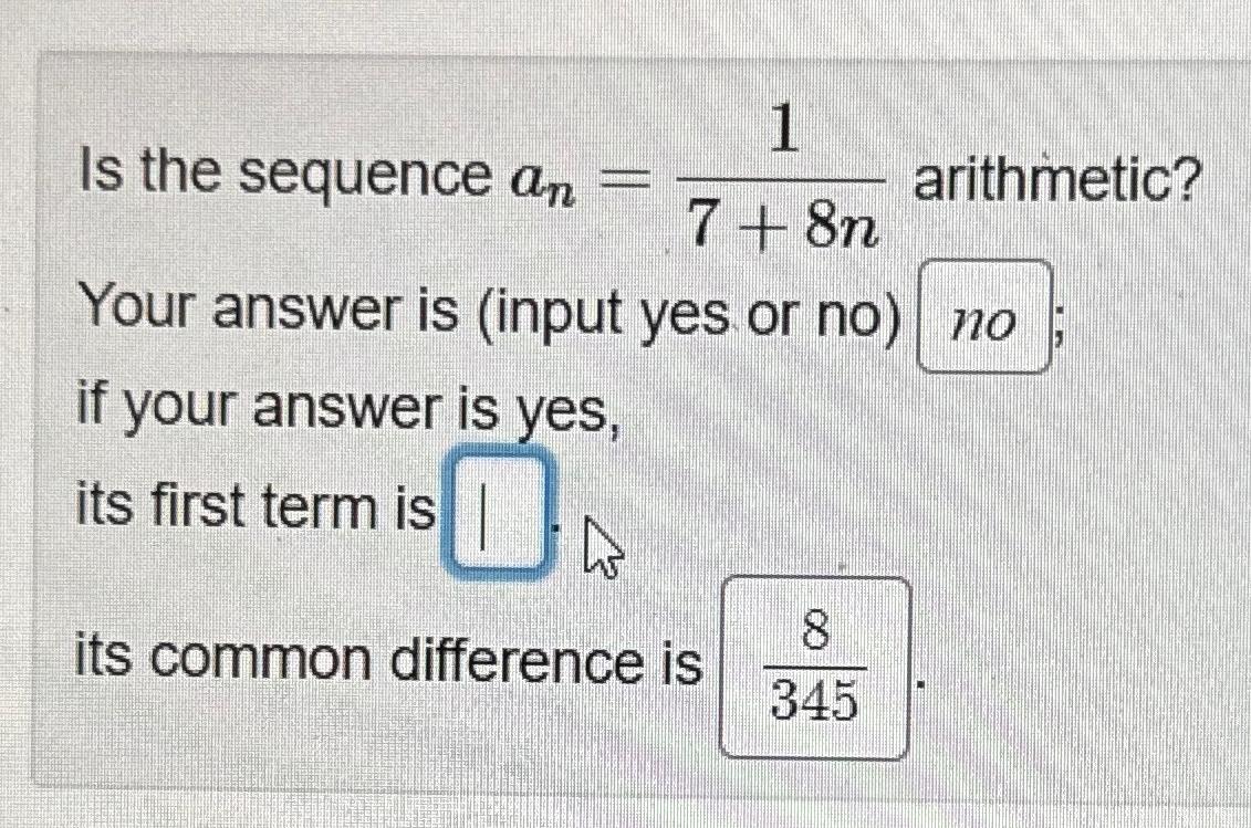Solved Is the sequence an=17+8n ﻿arithmetic?Your answer is | Chegg.com