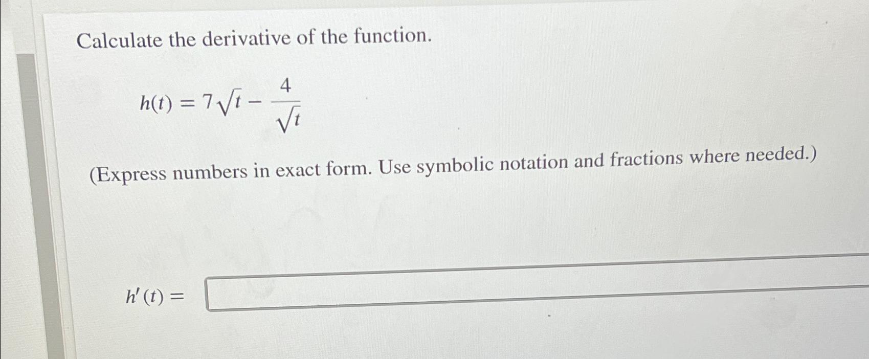 Solved Calculate the derivative of the | Chegg.com