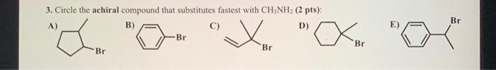 Solved 3. Circle the achiral compound that substitutes | Chegg.com Solved 3. Circle the achiral compound that substitutes | Chegg.com