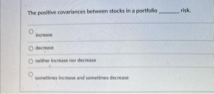 Solved The positive covariances between stocks in a | Chegg.com