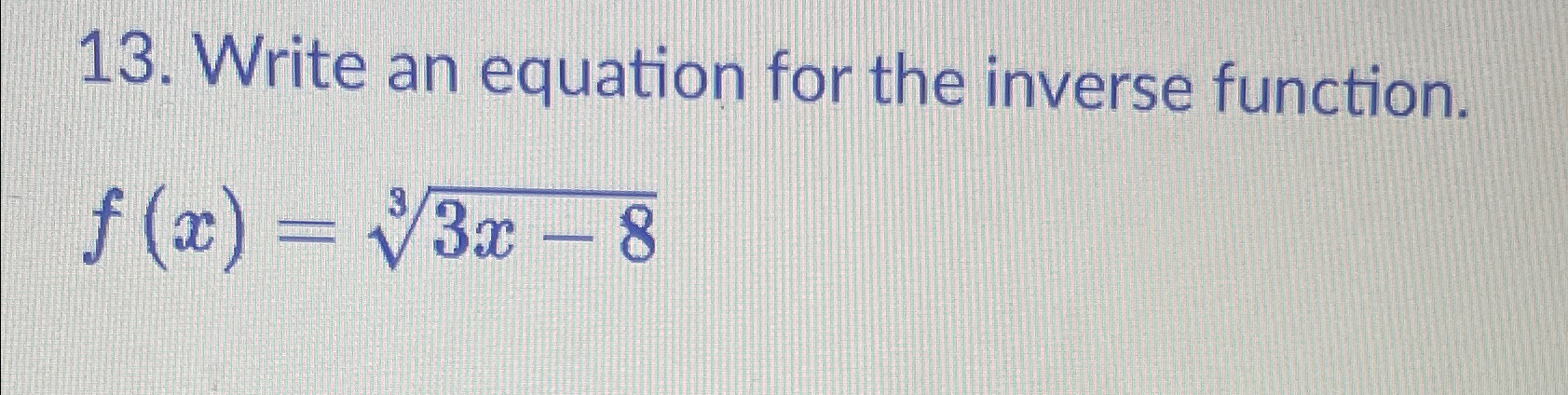 Solved Write an equation for the inverse function.f(x)=3x-83 | Chegg.com