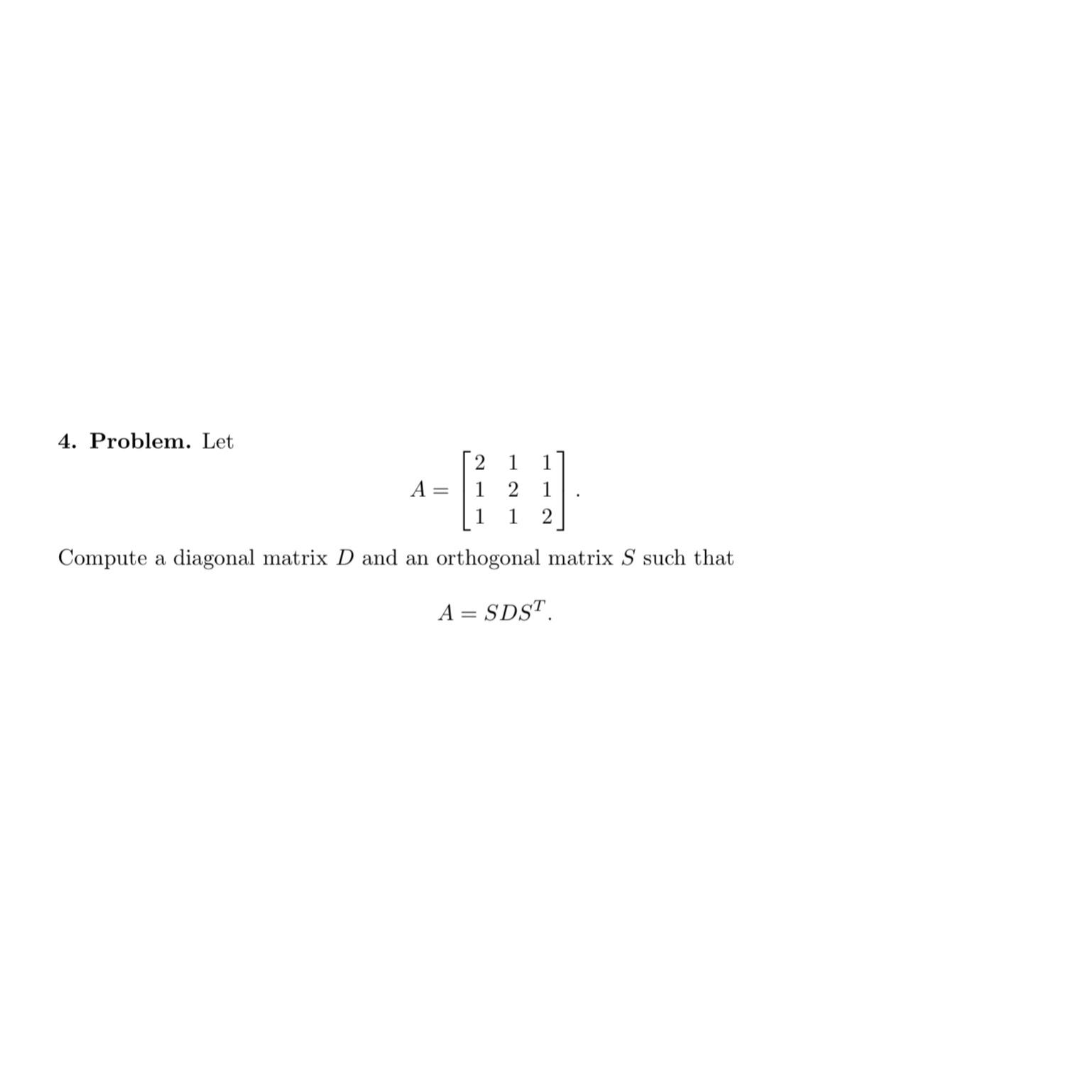 Solved Problem. LetA=[211121112].Compute a diagonal matrix D | Chegg.com