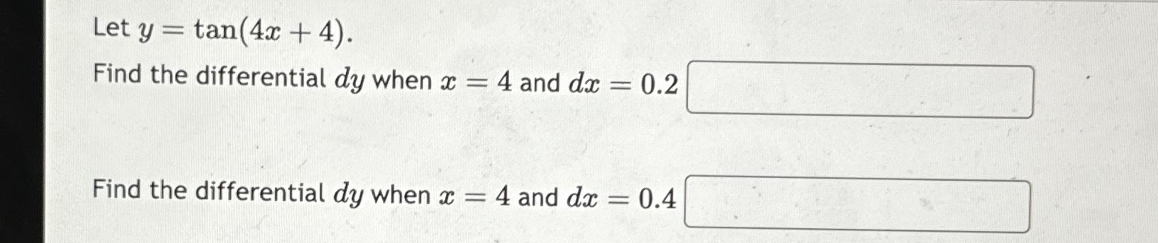 Solved Let y=tan(4x+4).Find the differential dy ﻿when x=4 | Chegg.com