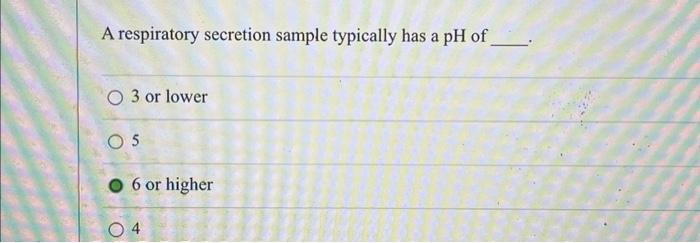 Solved A respiratory secretion sample typically has a pH of | Chegg.com