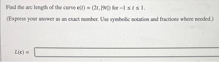 Solved Find the arc length of the curve c(t)=(2t,∣9t∣) for | Chegg.com