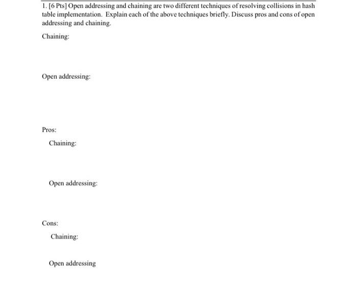 Solved 1. [6 Pts] Open addressing and chaining are two | Chegg.com