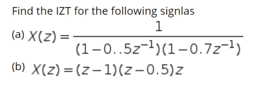 Solved Find the IZT for the following signlas 1 (a) X(z) = | Chegg.com