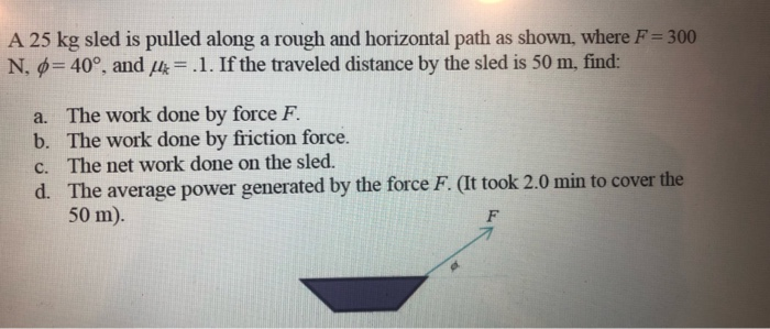 Solved A 25 kg sled is pulled along a rough and horizontal | Chegg.com