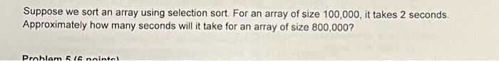 Solved Suppose We Sort An Array Using Selection Sort For An