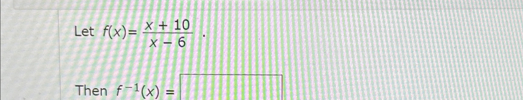 Solved Let f(x)=x+10x-6Then f-1(x)= | Chegg.com
