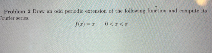Solved Problem 2 Draw an odd periodic extension of the | Chegg.com